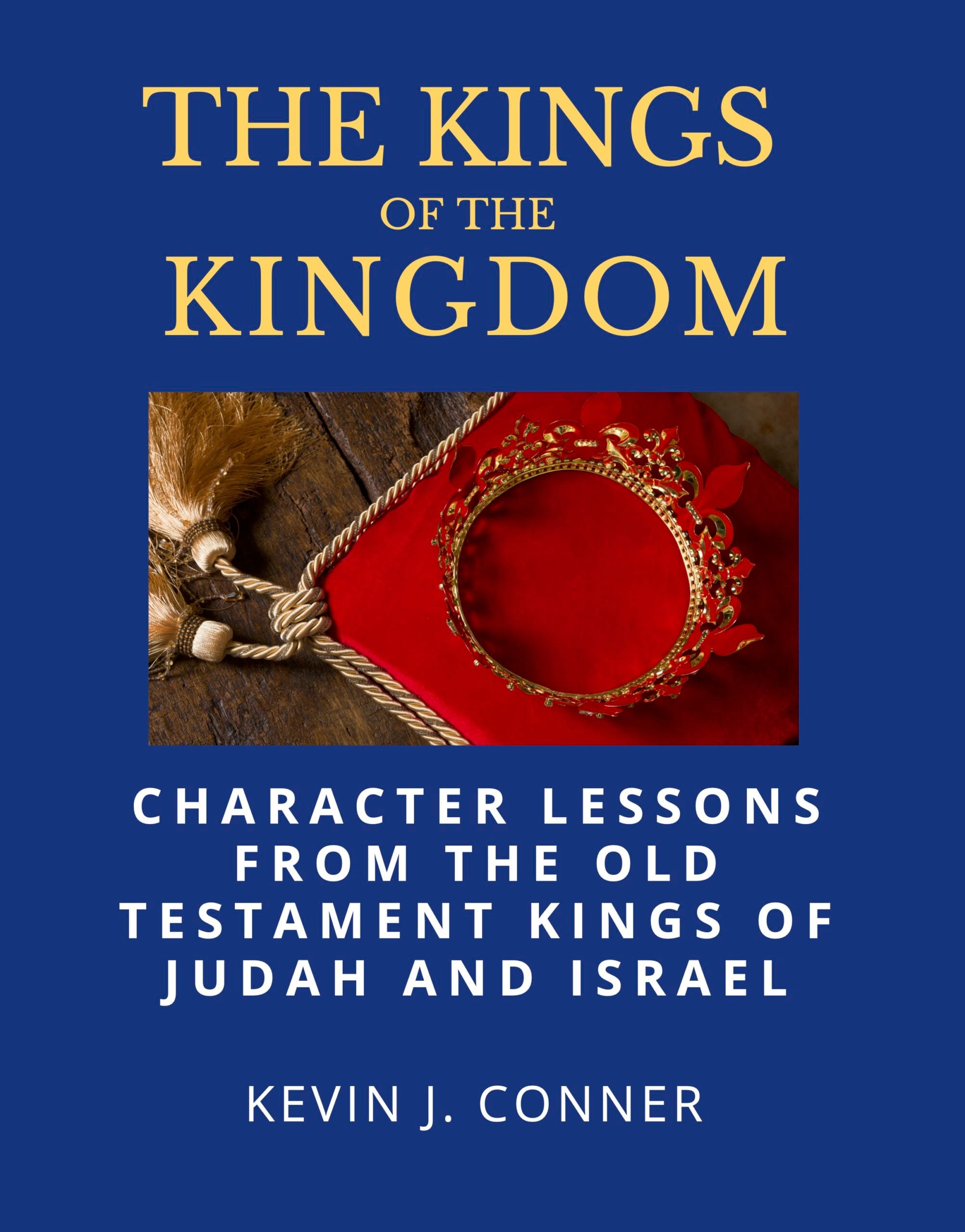 Kings of the Kingdom: Character Lessons from the Old Testament Kings of ...